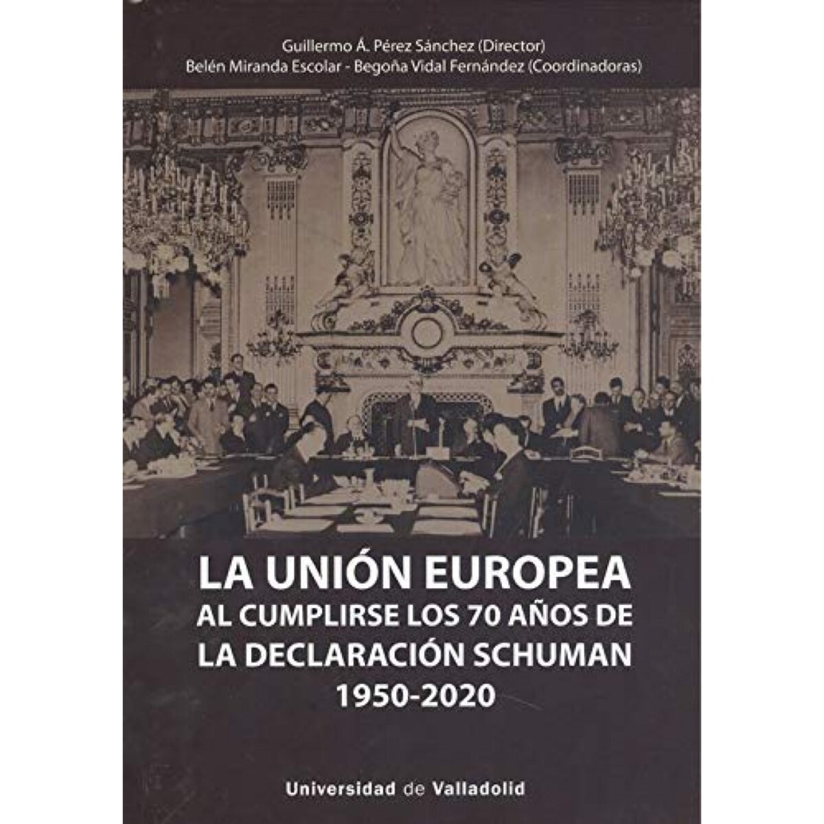 UNIÓN EUROPEA AL CUMPLIRSE LOS 70 AÑOS DE LA DECLARACIÓN SCHUMAN (1950 ...