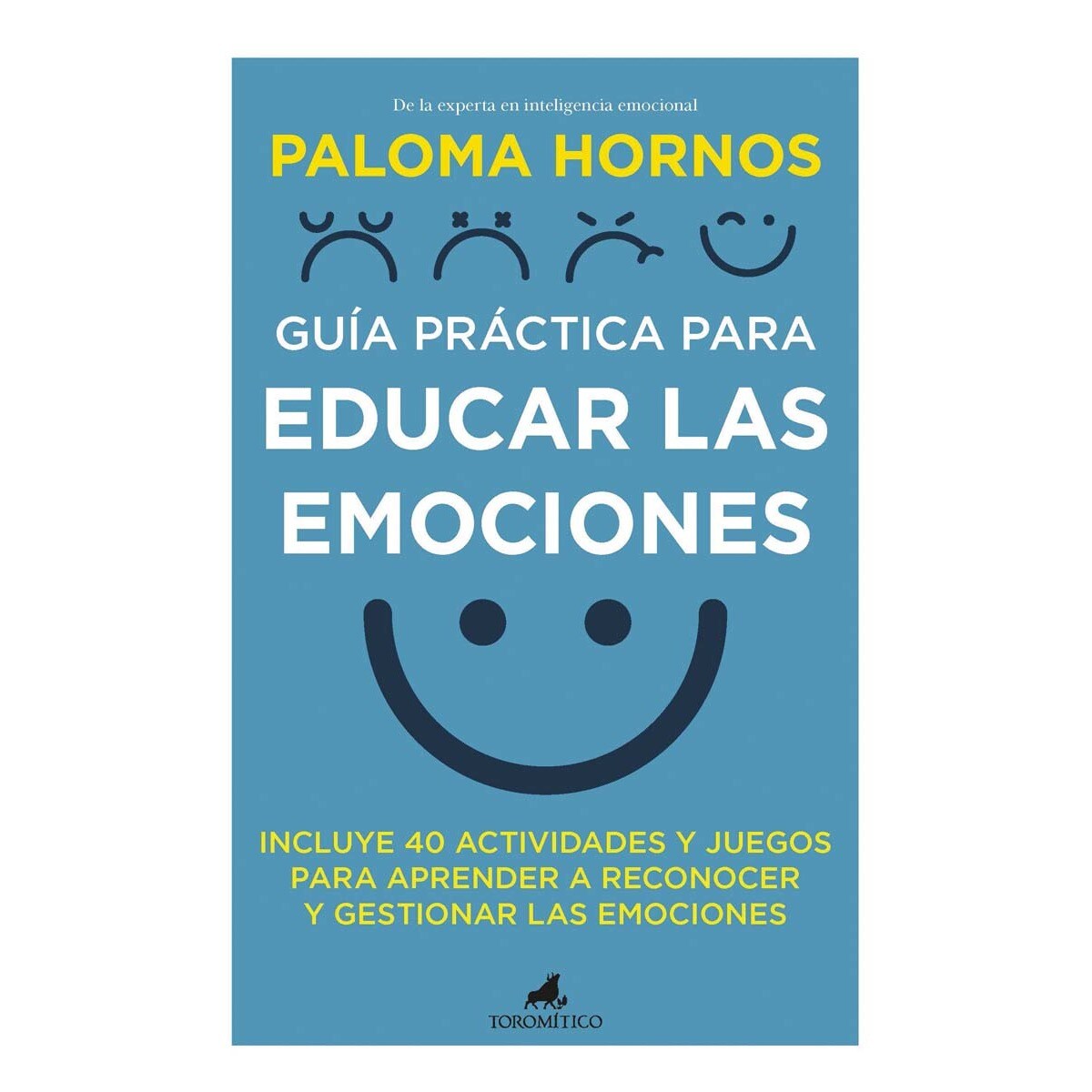 Guía práctica para educar las emociones: INCLUYE 40 ACTIVIDADES Y JUEGOS PARA APRENDER A ...
