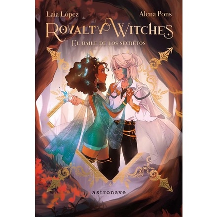 ROYALTY WITCHES 2. EL BAILE DE LOS SECRETOS (Tapa dura) · ASTRONAVE ...