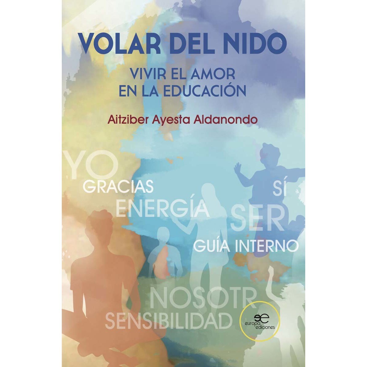 VOLAR DEL NIDO: Vivir el amor en la educación · EUROPA EDICIONES · El ...