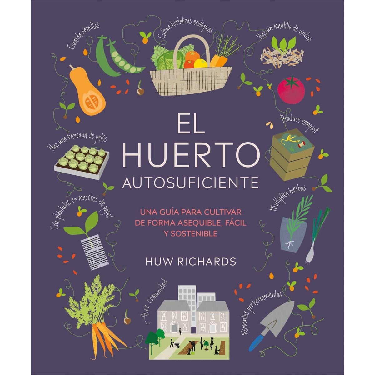 El huerto autosuficiente: Una guía para cultivar de forma asequible ...