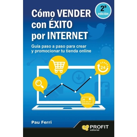 Cómo vender con éxito por Internet: Guía paso a paso para crear y promocionar tu tienda on line ...