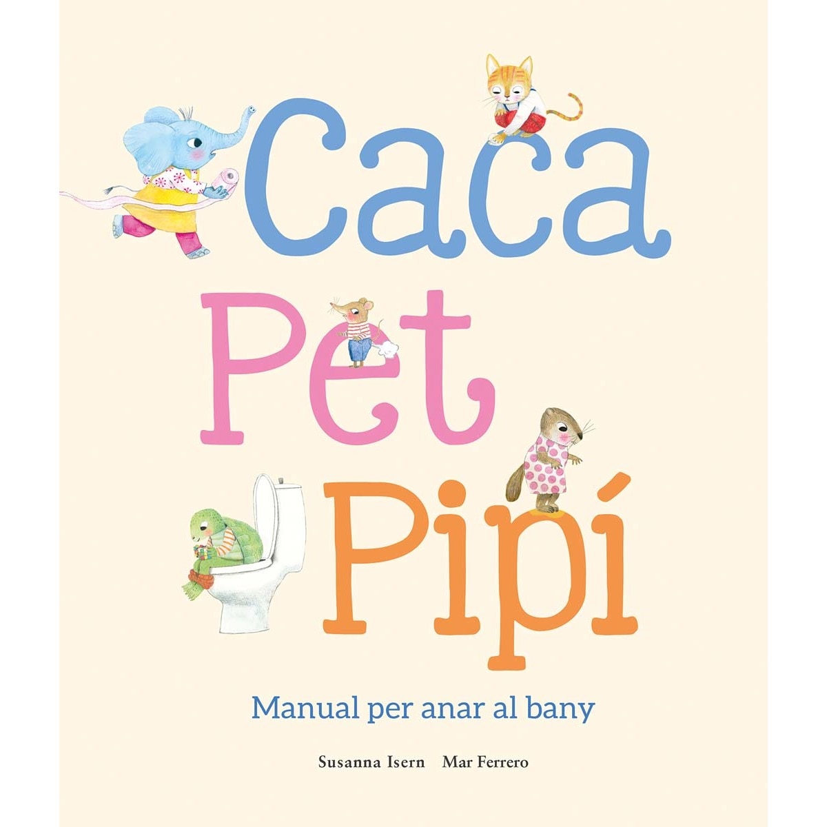 Caca, pet, pipí. Manual per anar al bany (Tapa dura) · NUBEOCHO ...