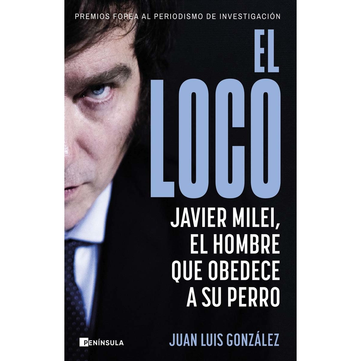 El loco: Javier Milei, el hombre que obedece a su perro (Tapa blanda ...