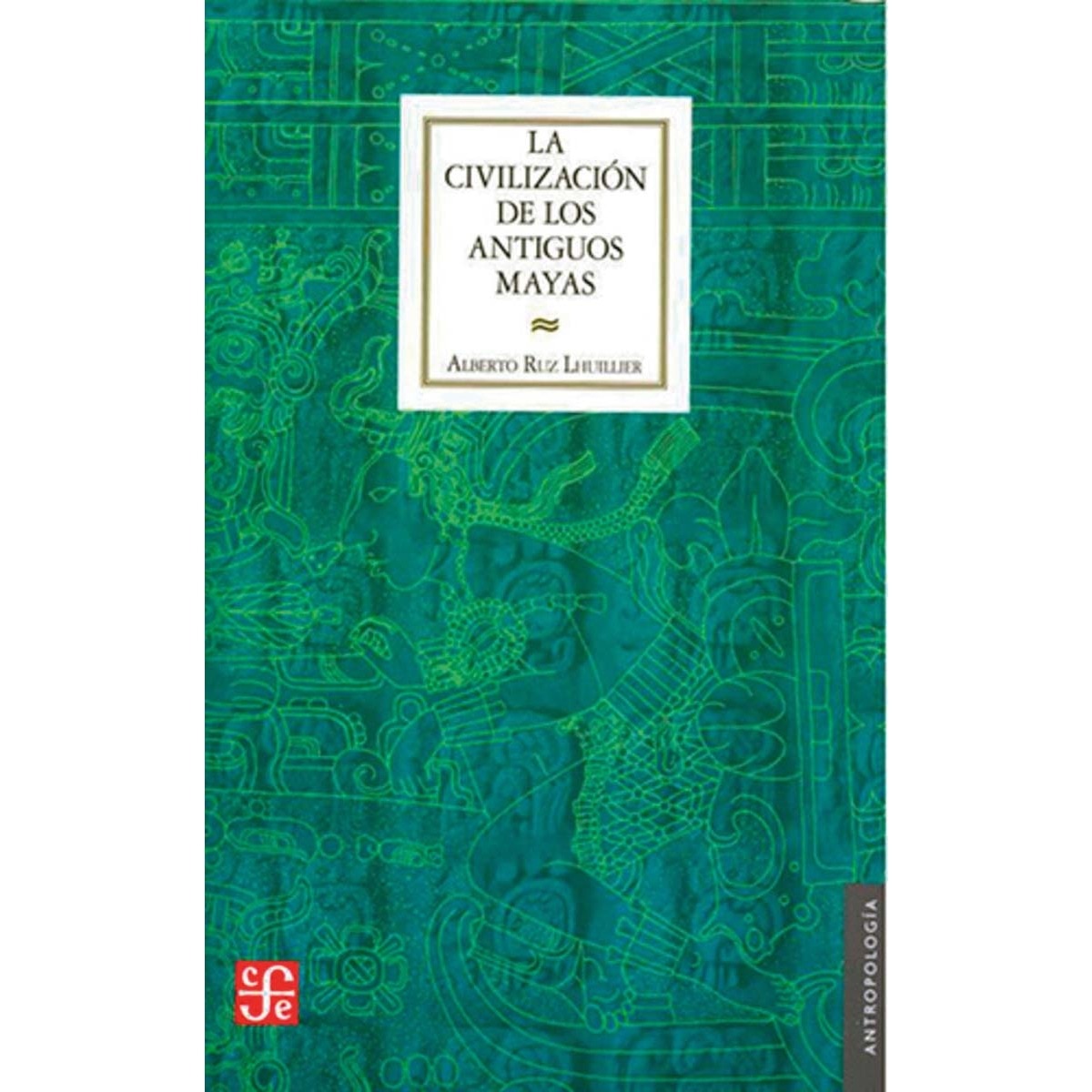 La civilizacion de los antiguos mayas · FONDO DE CULTURA · El Corte Inglés