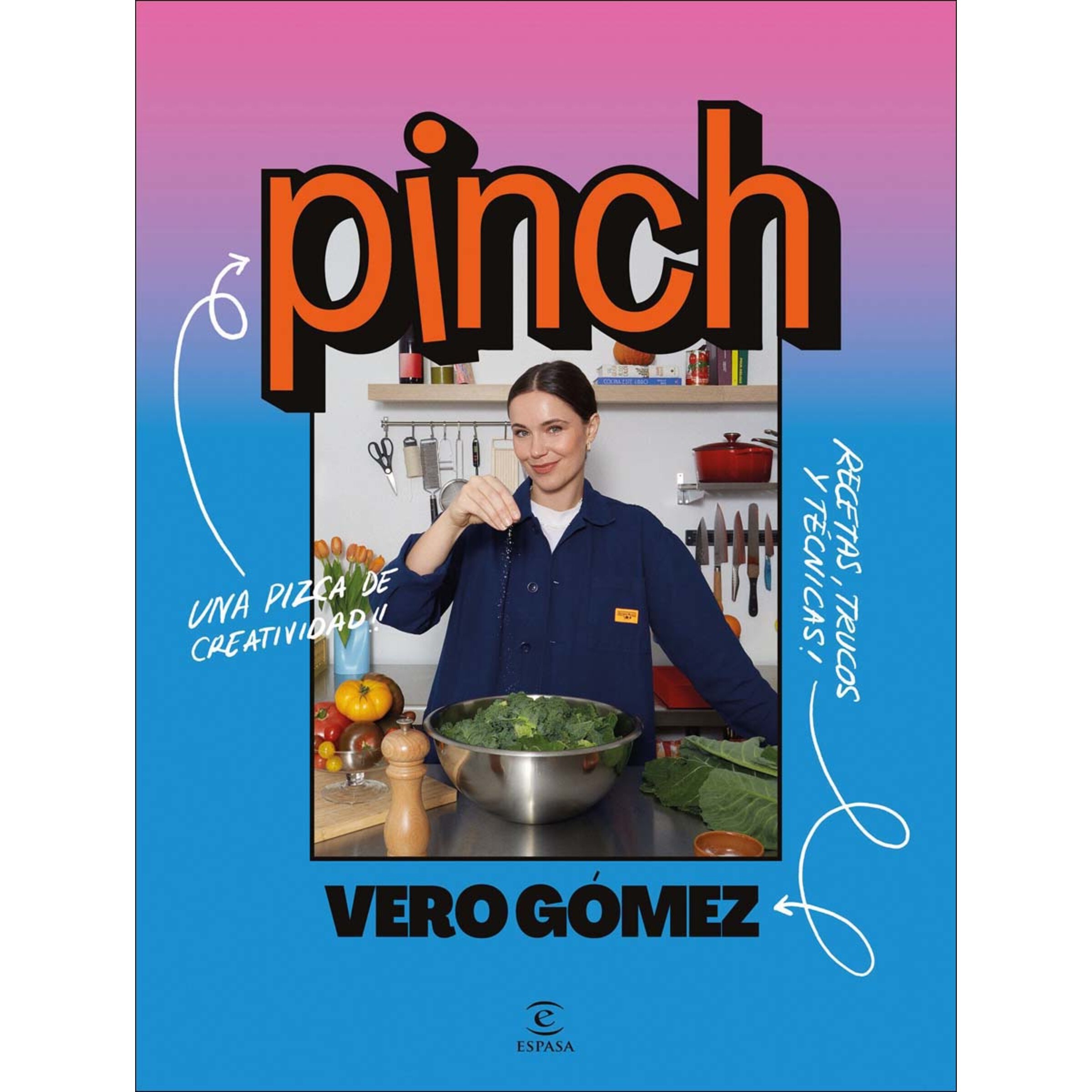 Pinch: La pizca de creatividad que necesitan tus recetas · Espasa-Calpe ...